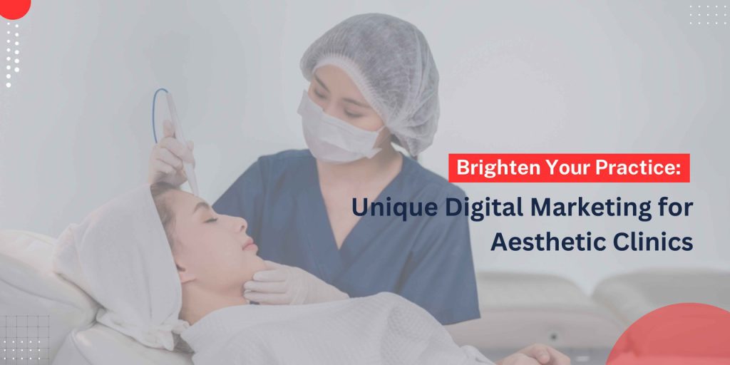 Digital Marketing for Aesthetic Clinics: 15 Proven Growth Strategies